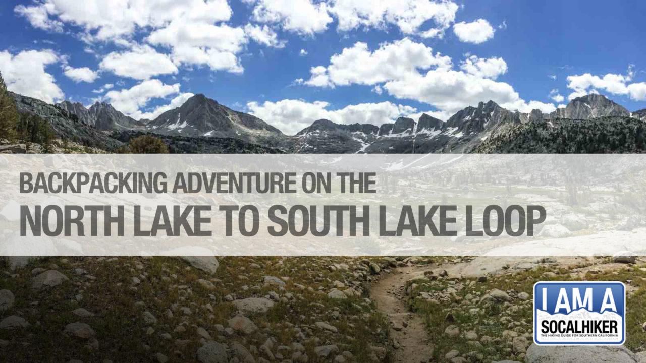 Backpacking the North/South Lake Loop in Six Days: An Overview - SoCal ...